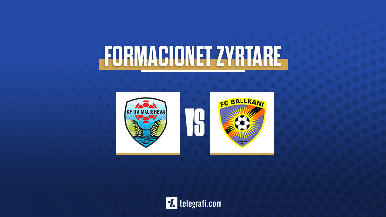 Official lineups: Malisheva and Balkani aim for three points ...