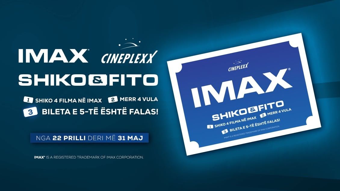 Zbuloni magjinë e IMAX në Cineplexx: Shiko 4 filma dhe fito biletën e 5 ...
